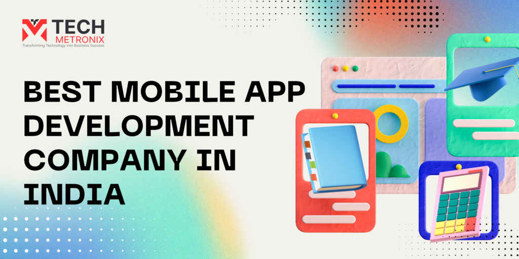 Why TechMetronix is the Best Mobile App Development Company in India ...