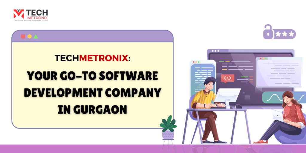 Techmetronix: Your Go-To Software Development Company in Gurgaon – TechMetronix