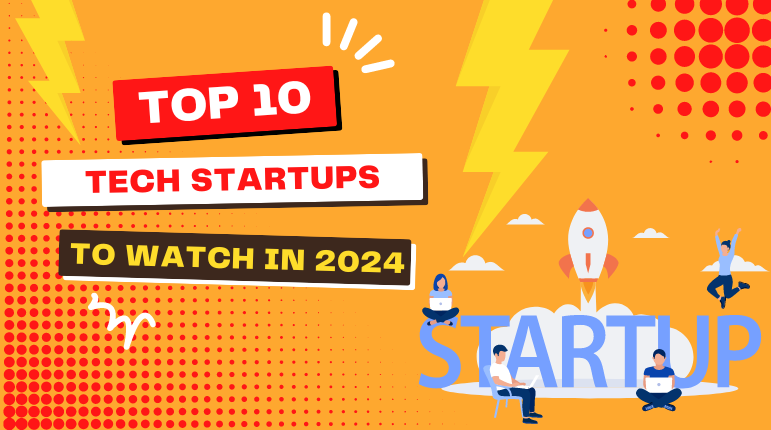 10 Tech Startups to Watch in 2024: Shaping the Future of Technology ...