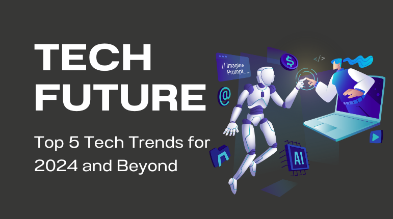 The Future of Technology: Top 5 Tech Trends for 2024 and Beyond – TechMetronix